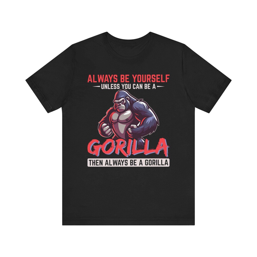 Gorilla Shirt / Funny Gorilla Gift for Him & Her / Gorillas Lover T ...