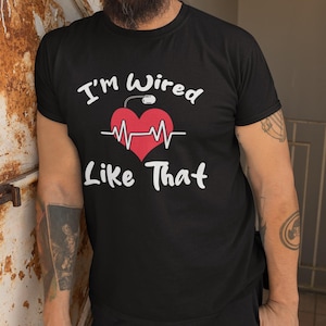 Funny Pacemaker T-shirt: "i'm Wired Like That" Graphic Tee - Etsy