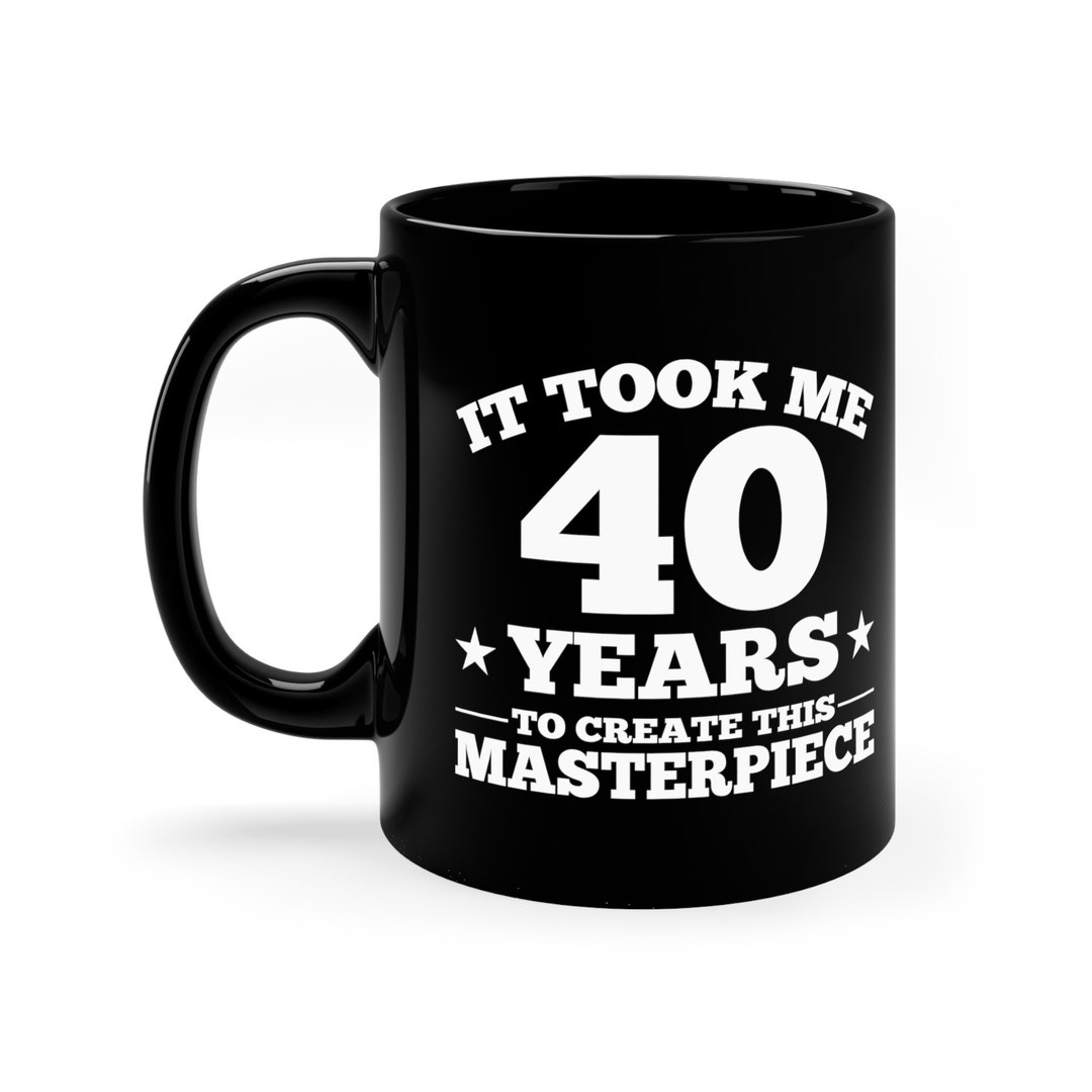 40th Birthday Mug / Funny 40 Birthday Gift for Him & Her / 40 Years Old ...