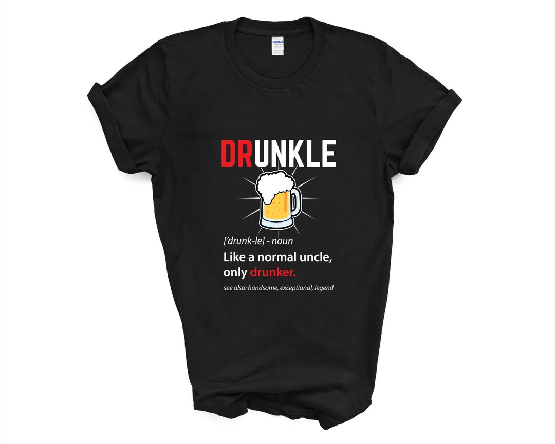 Drunkle Druncle Shirt T-shirt Drunk Uncle Definition Like A Normal ...