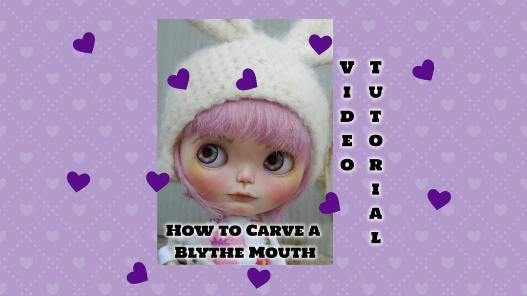 How To Carve The Lips On A Custom Blythe Doll Video Tutorial Blythe