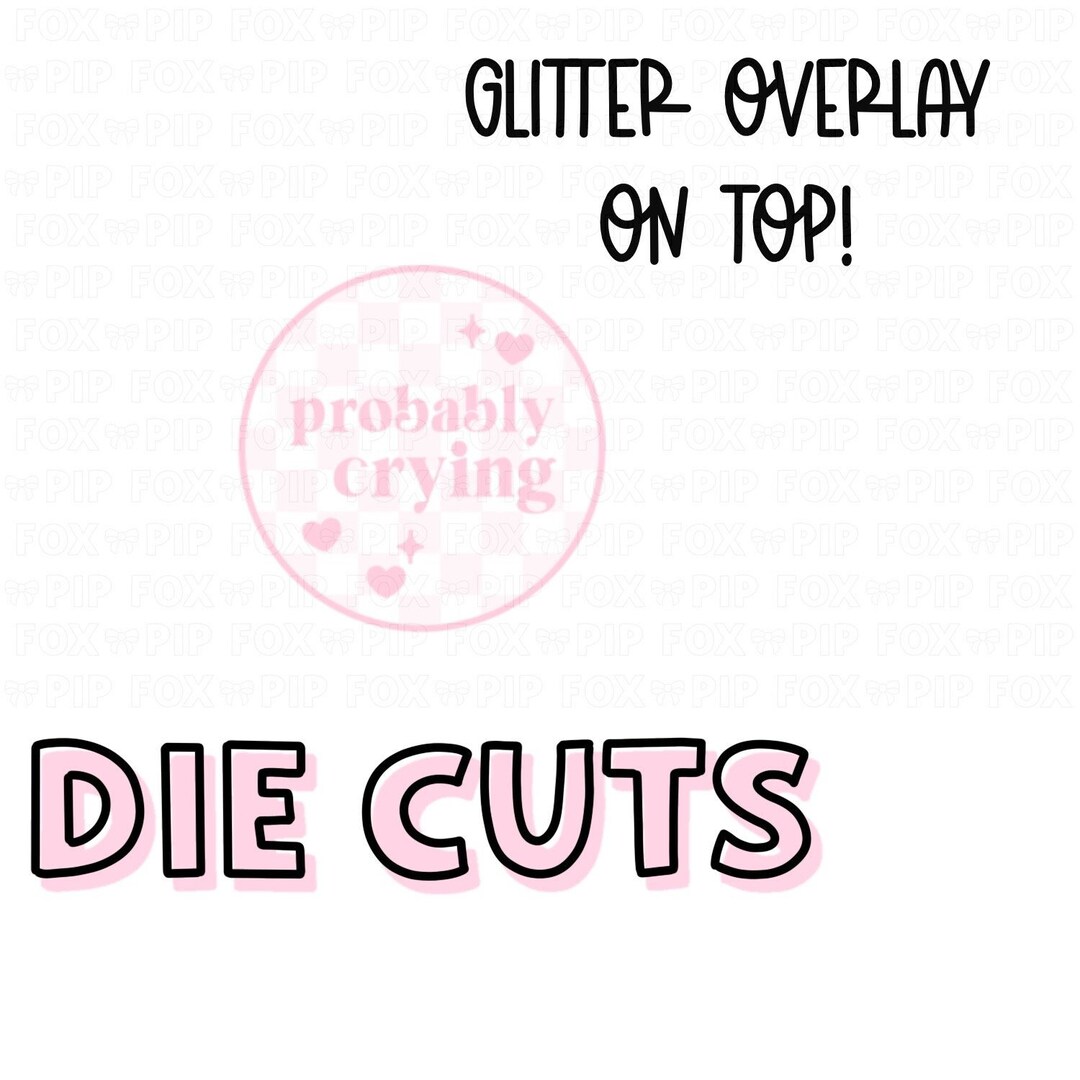 Probably Crying DIE CUT glitter Overlay - Etsy