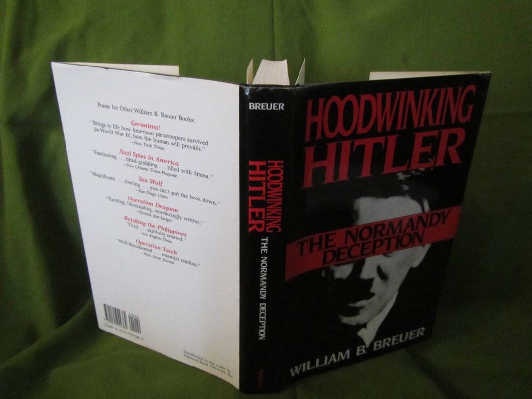 1993 ** Hoodwinked Hitler * the Normandy Deception ** William B Breuer ...
