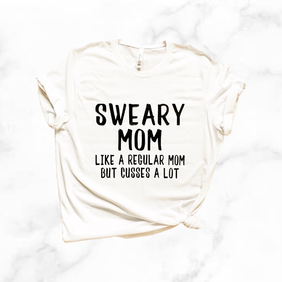 Sweary Mom Womens T Shirt Cool Mom Shirt T For Mom Etsy
