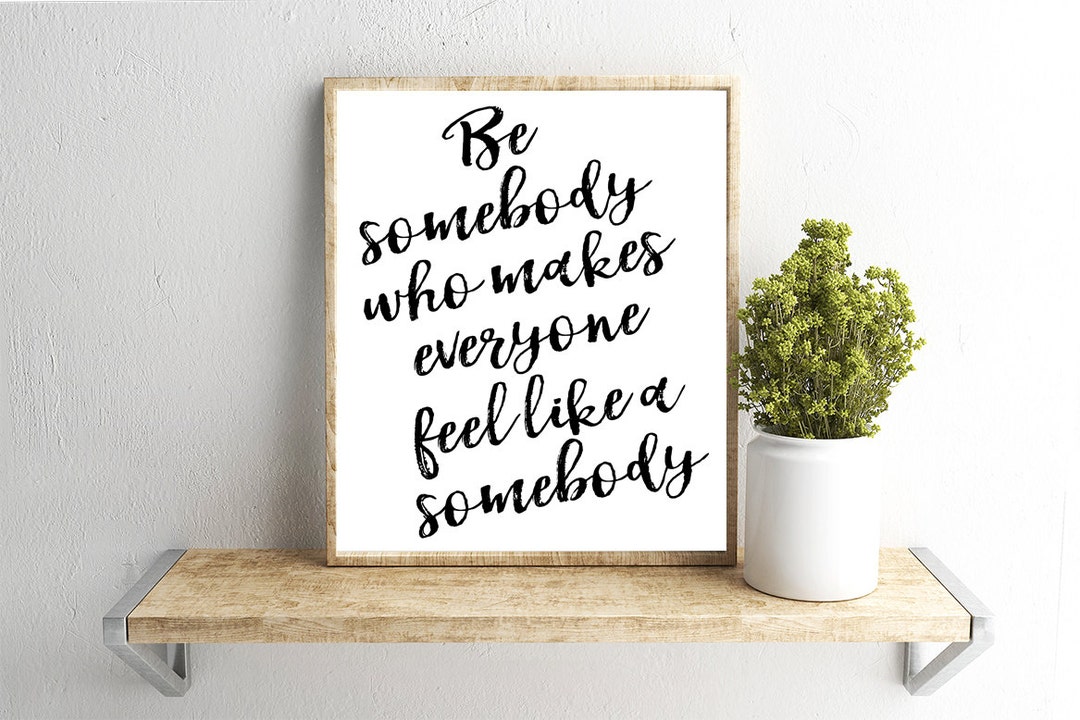 Printable Wall Art, Be Somebody Quote , Home Decor, Instant Download - Etsy