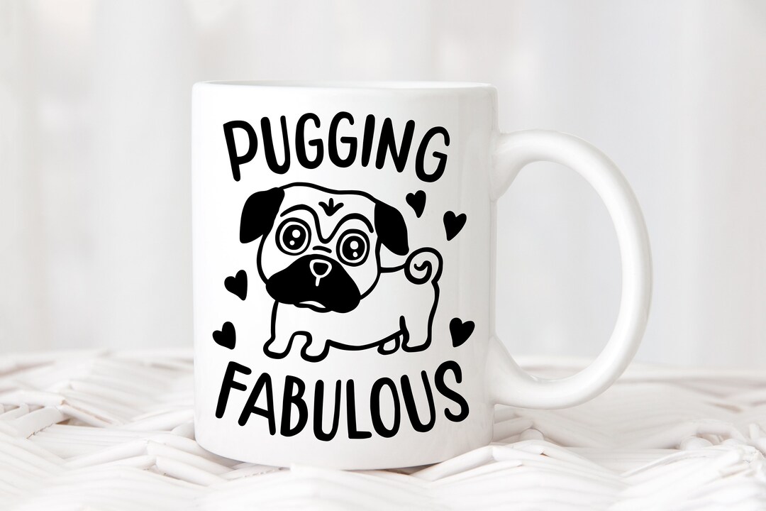 Pug Coffee Mug Pugging Fabulous Funny Coffee Mug Custom Coffee Mug Dog ...