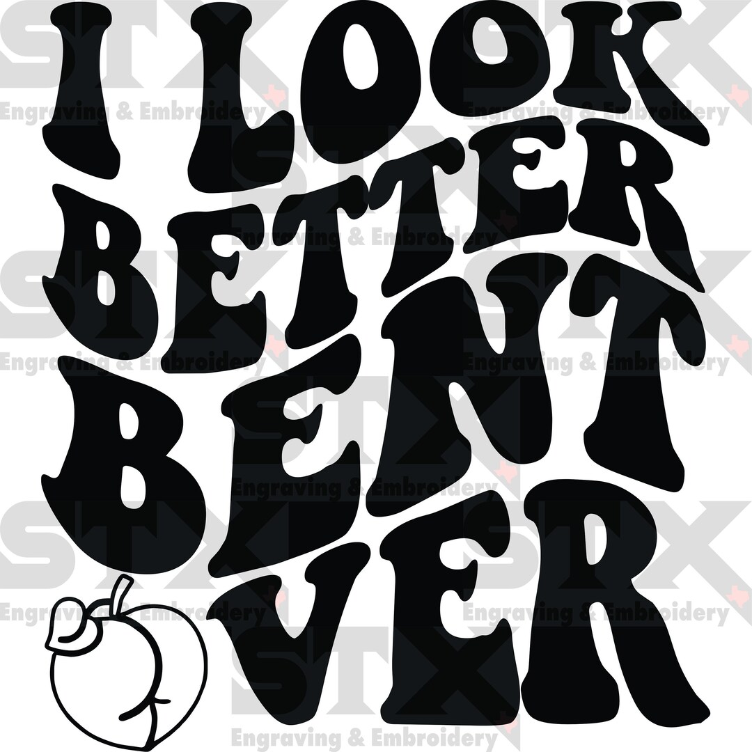 I Look Better Bent Over Png Svg Adult Humor Svg Png Peachy Booty Png ...