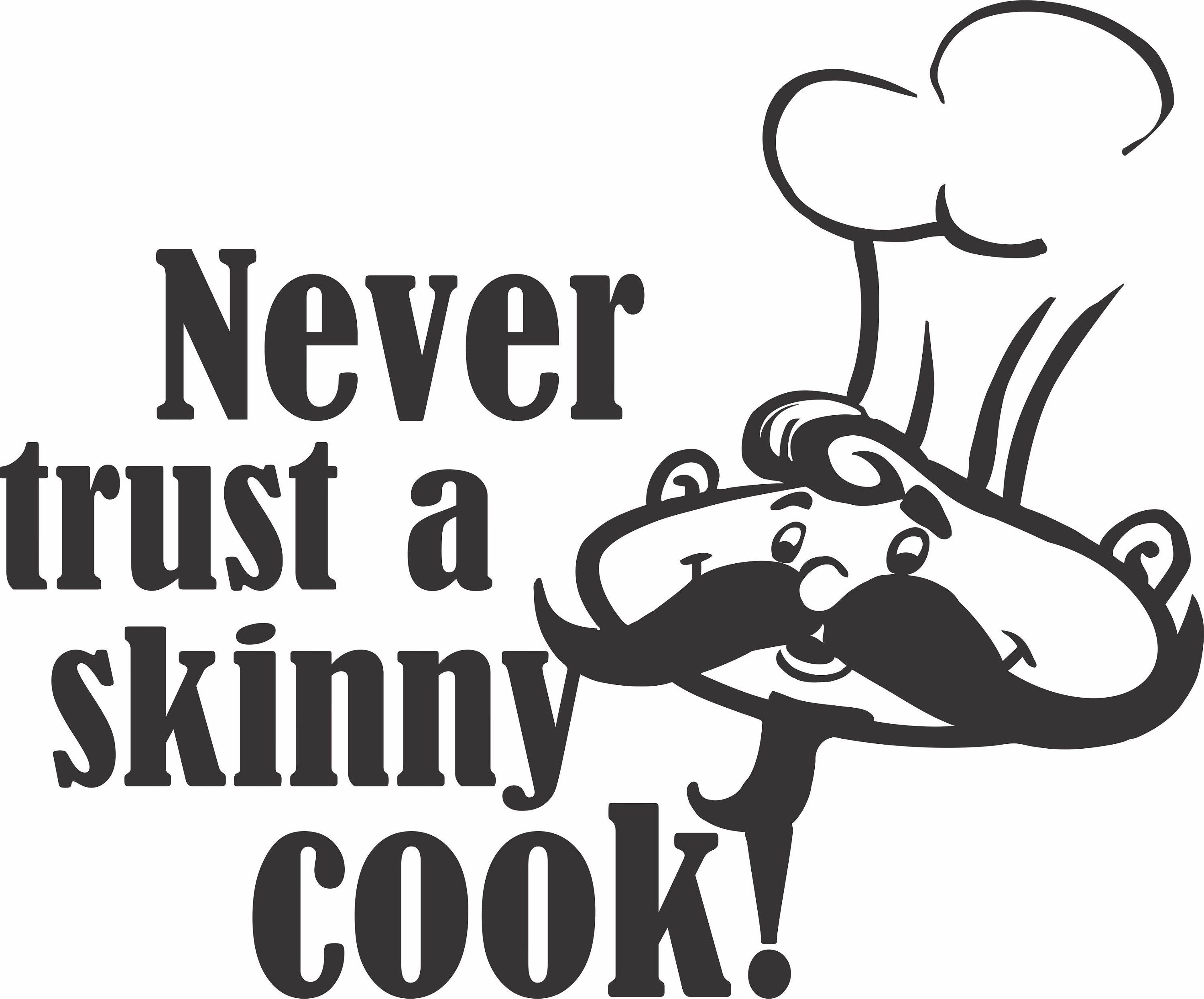 Never Trust a Skinny Cook. Svg, AI, Eps, Png, PDF Files for Vinyl ...