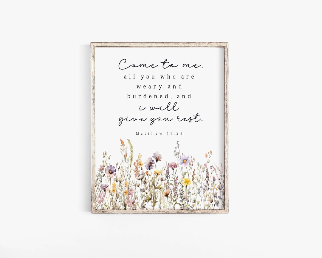 Come to Me All You Who Are Weary I Will Give You Rest Matthew 11:28 ...