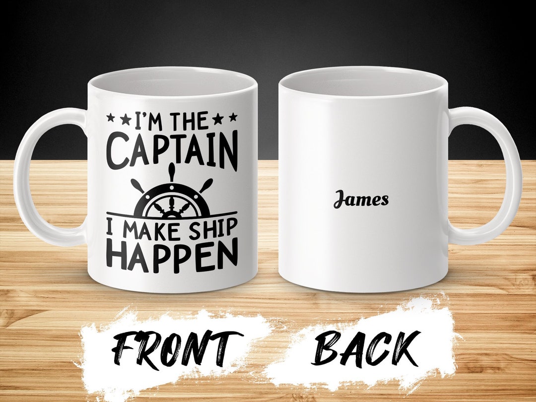Nautical Captain Mug I'm the Captain, I Make Ship Happen Funny Boating ...