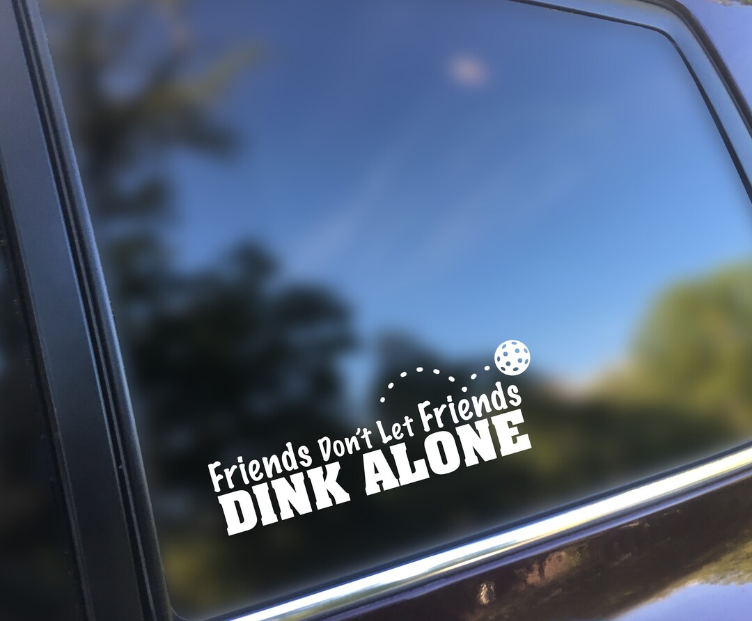 Funny Pickleball Car Decal: Friends Don't Let Friends Dink Alone - Etsy ...