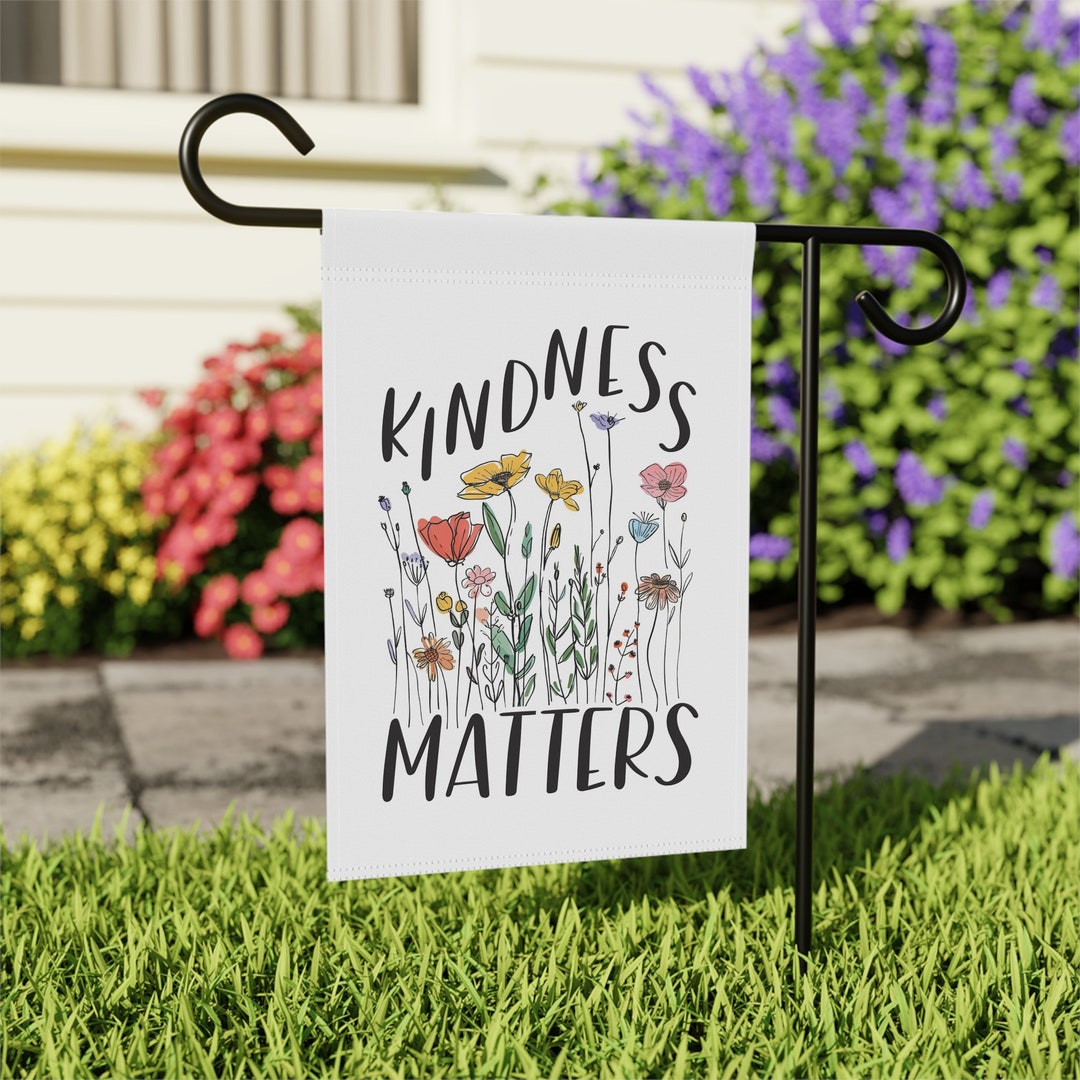 Kindness Matters Garden Flag, Garden Art, Floral Yard Art, Equality ...