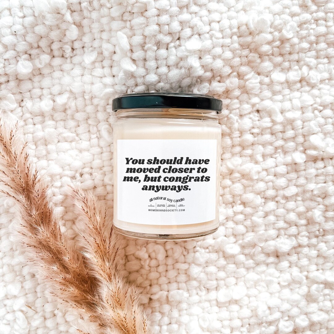 You Should Have Moved Closer Candle, Funny Gift for Friend ...
