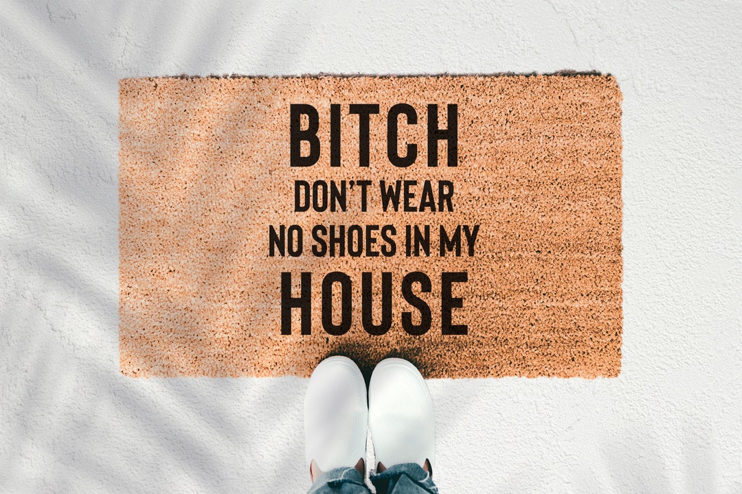 Funny No Shoes Doormat Bitch Don't Wear No Shoes Front - Etsy