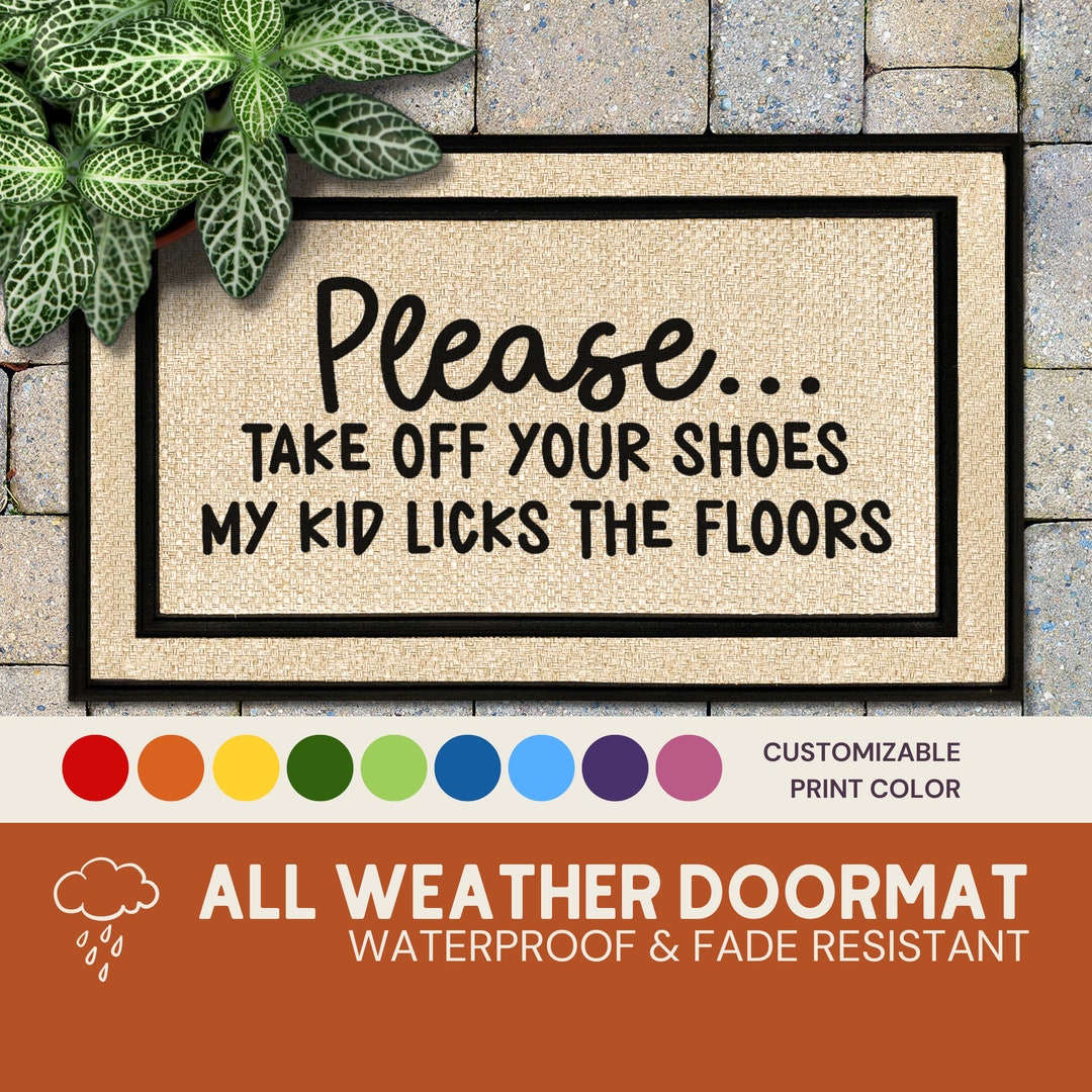 Funny Take off Your Shoes My Kid Licks the Floors Doormat, All Weather ...