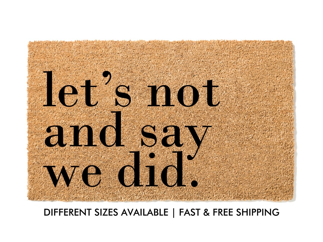 Let's Not and Say We Did Doormat Housewarming Gift Sarcastic Doormat ...