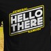 Hello There T-shirt | Unisex - Women - Kids | Awesome Geek Movie Parody ...