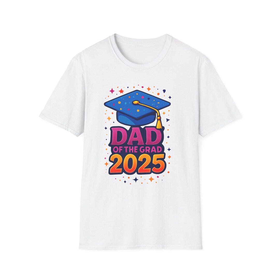 Dad of the Grad 2025 T-shirt, Graduation T-shirt, Unisex Softstyle Tee ...