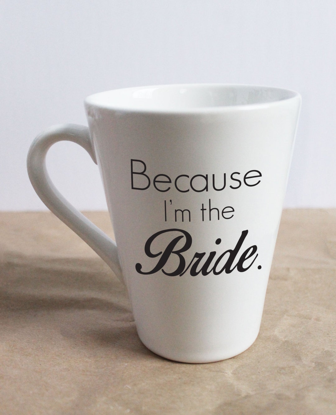 Because I'm the Bride. Mug ~ Wedding Mug ~ Bridal Mug ~ Wedding ...
