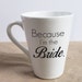 Because I'm the Bride. Mug ~ Wedding Mug ~ Bridal Mug ~ Wedding ...