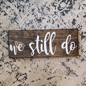 We Still Do Wood Sign / Anniversary / Renewal Vows / Wedding ...