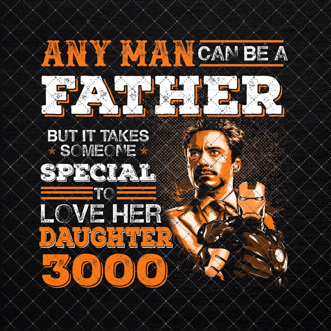 Iron Man Father Day PNG, Any Man Can Be A Father but It Takes Someone ...