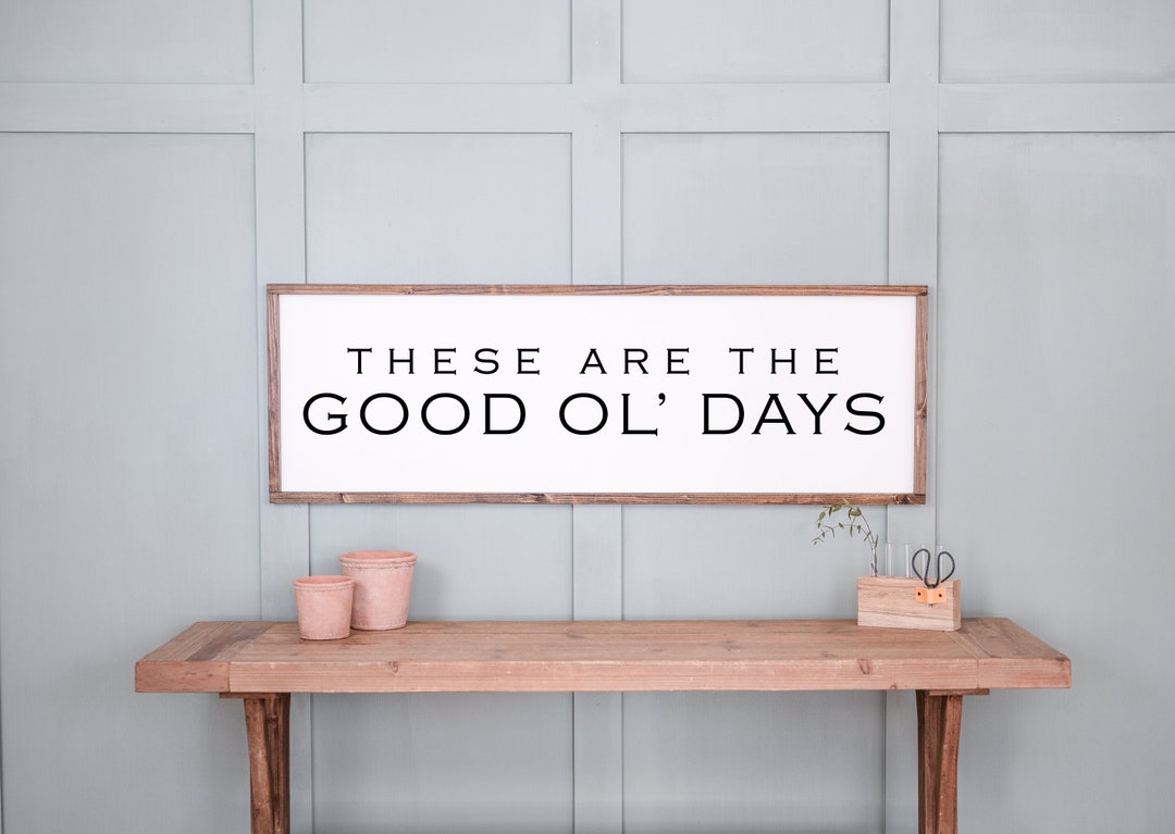 These Are the Good Ol' Days Sign Modern Farmhouse Sign Framed Wood Sign ...