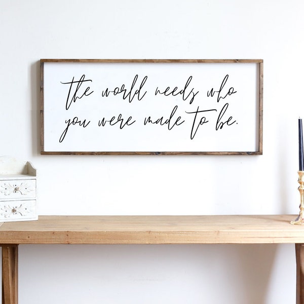 The World Needs Who You Were Made to Be Sign - Etsy