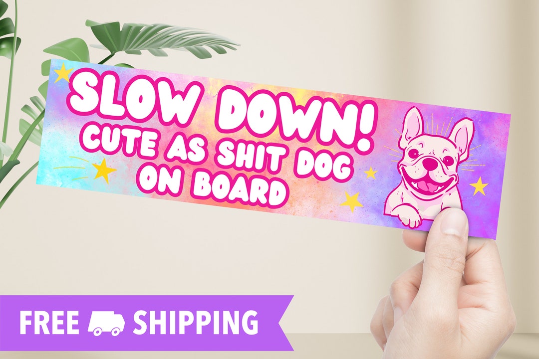 French Bulldog Bumper Sticker, Slow Down Cute Dog on Board Funny Car ...