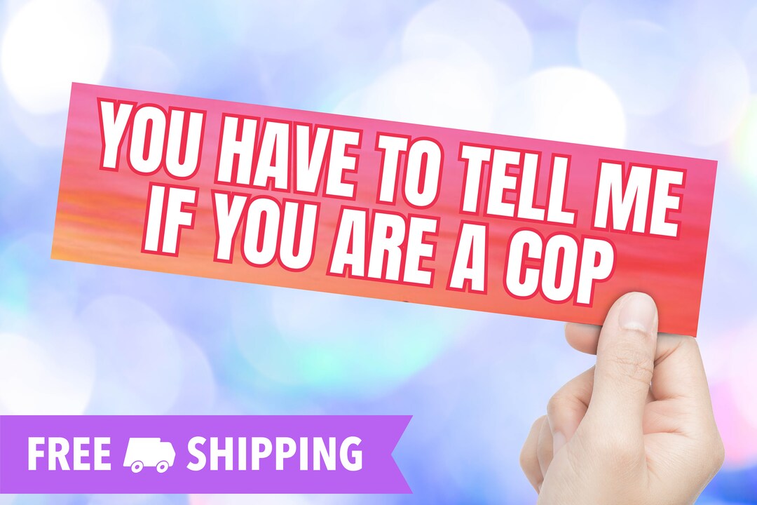 Funny Police Bumper Sticker, You Have Tell Me If You Are A Cop Vinyl ...