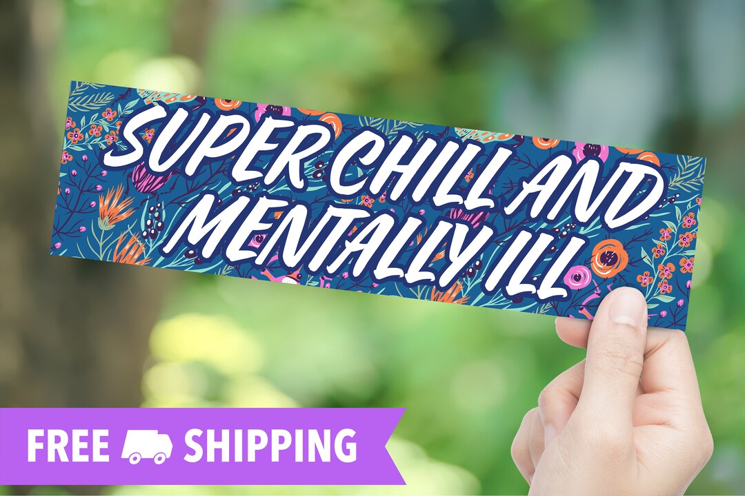 Funny Sticker, Super Chill and Mentally Ill Vinyl Bumper Sticker ...