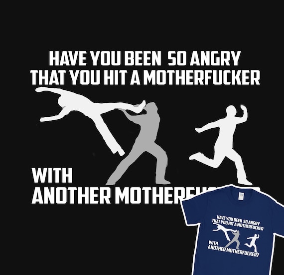 Have You Been so Angry Funny T Shirt Tees Unisex/mens Gift | Etsy