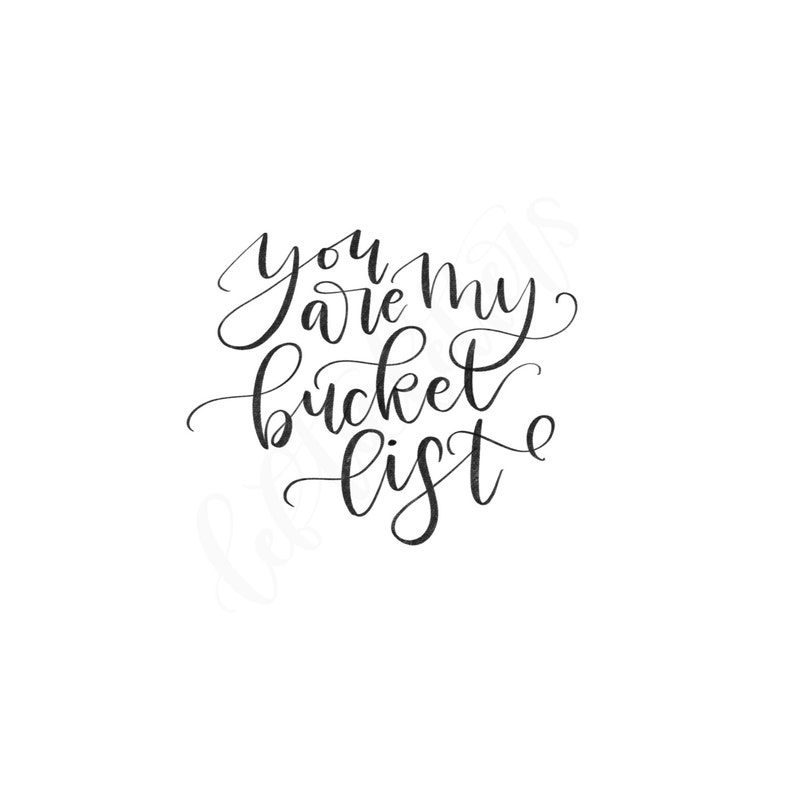 You Are My Bucket List Sign- Instant Download- Calligraphy Print ...