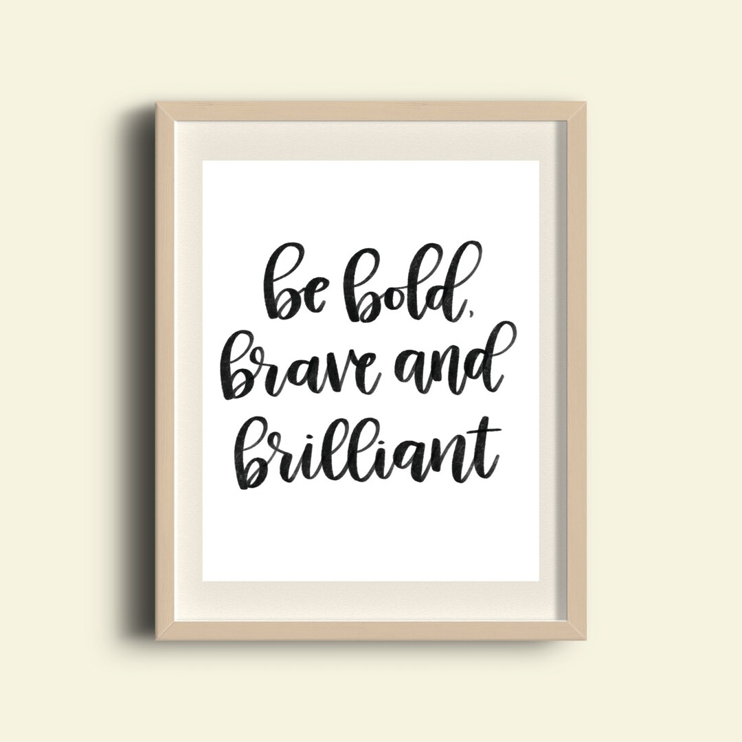 Be Bold Brave and Brilliant, Bold Brave & Brilliant Print, Digital ...