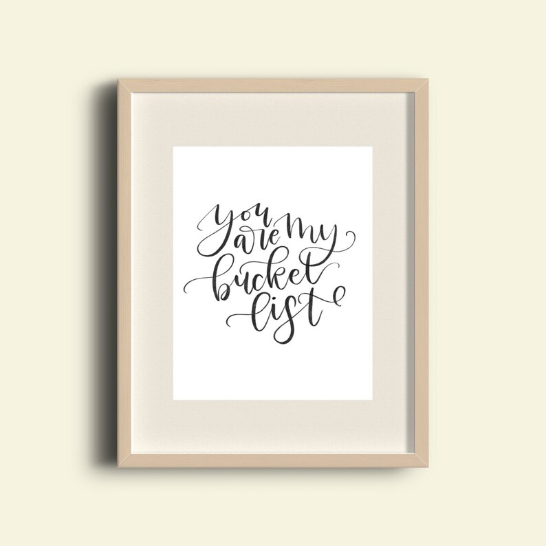 You Are My Bucket List Sign- Instant Download- Calligraphy Print ...