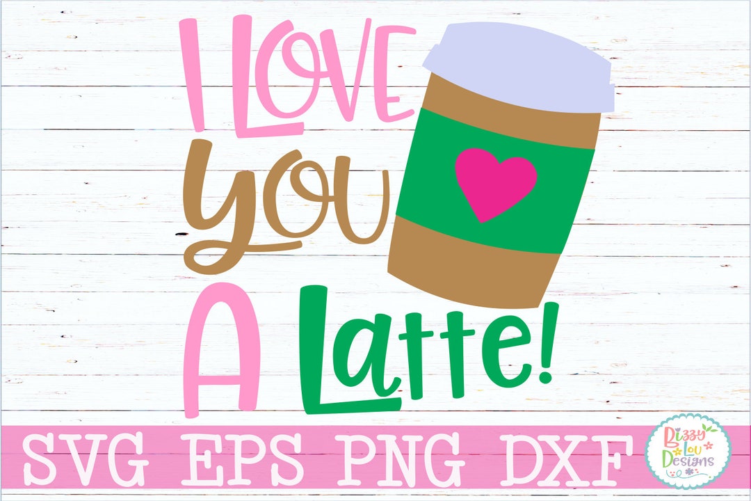 Coffee SVG, Dxf, Eps, PNG Cut File Frappe Svg Valentine Svg I Love You ...