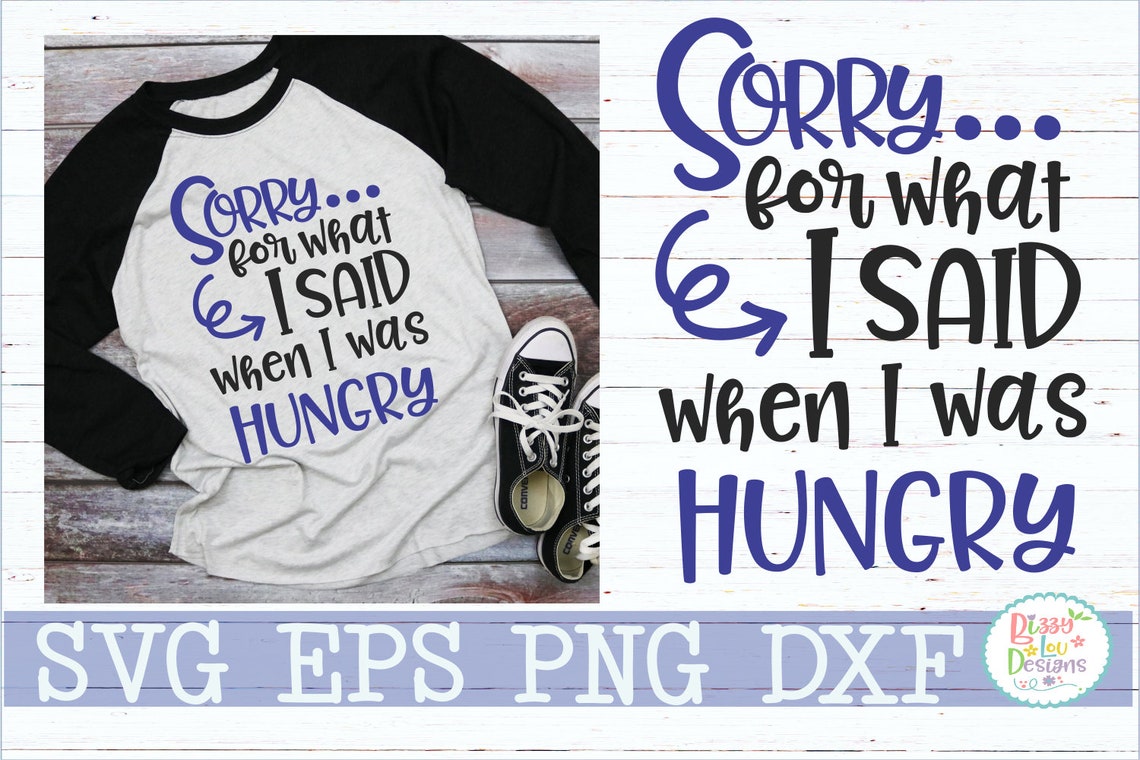 Hungry SVG DXF EPS Cut File Sorry Svg Sorry for What I Said - Etsy