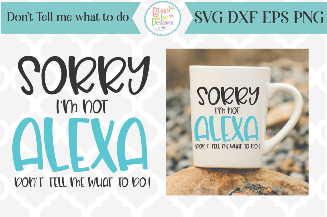 Sorry I'm Not Alexa SVG Dxf Eps Funny Mom Svg Alexa Svg | Etsy