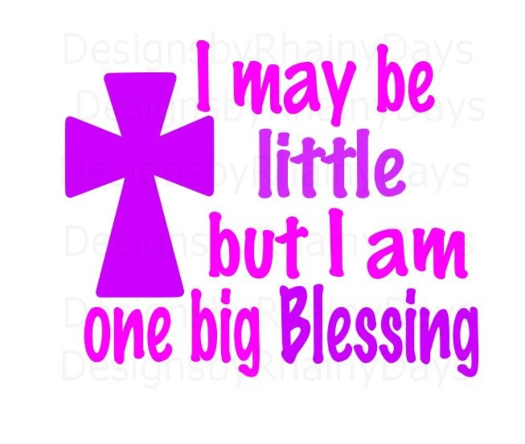 Buy 3 Get 1 Free I May Be Little but I Am One Big Blessing SVG, PNG ...