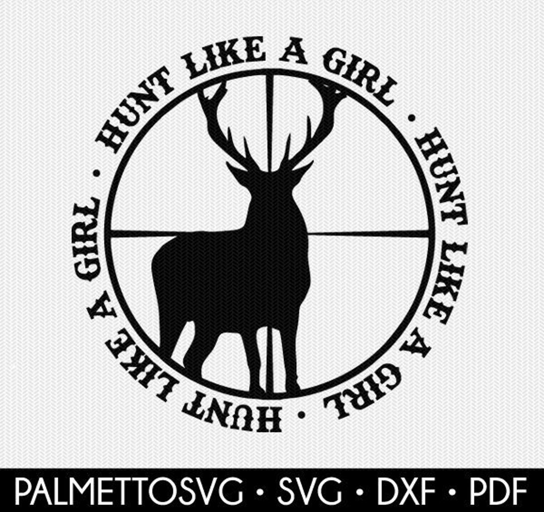 Hunt Like a Girl Svg, Deer Svg, Buck Svg, Hunting Svg, Deer Hunting Dxf ...
