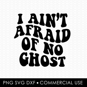 I Aint Afraid of No Ghost Svg Png, Sublimation Designs, Png Designs ...