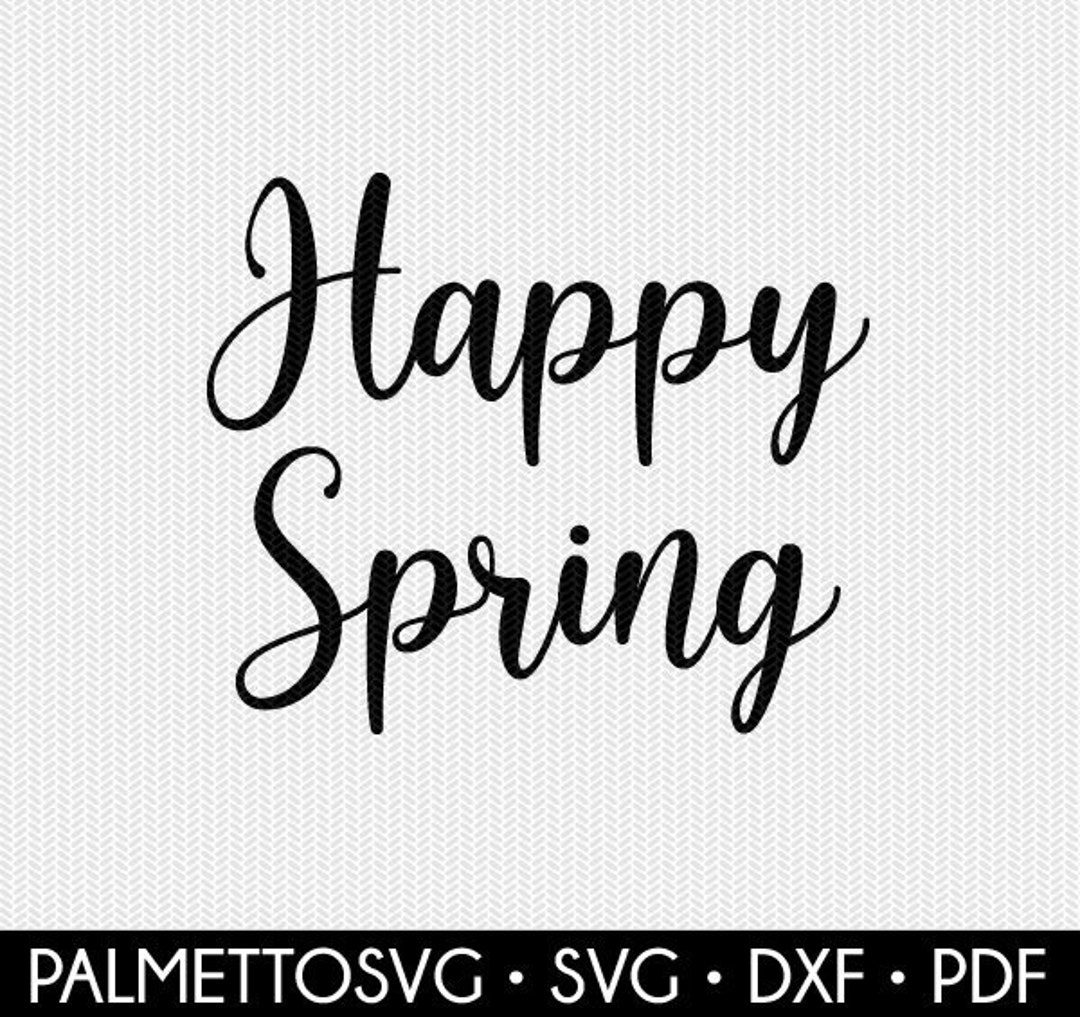 Happy Spring Svg, Spring Dxf File, Spring Cut File, Spring Cricut File ...
