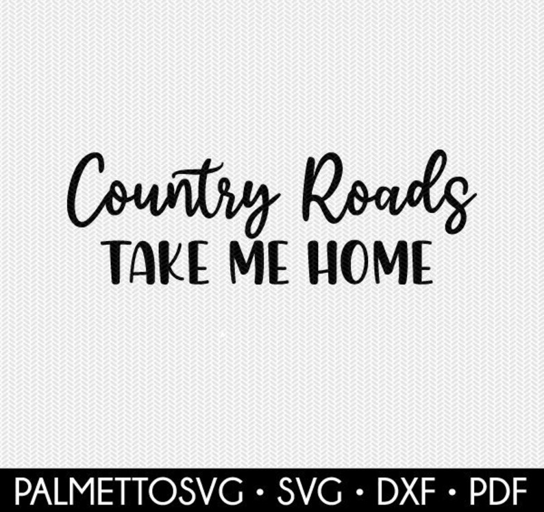 Country Roads Take Me Home Svg Country Roads Svg Dxf File - Etsy