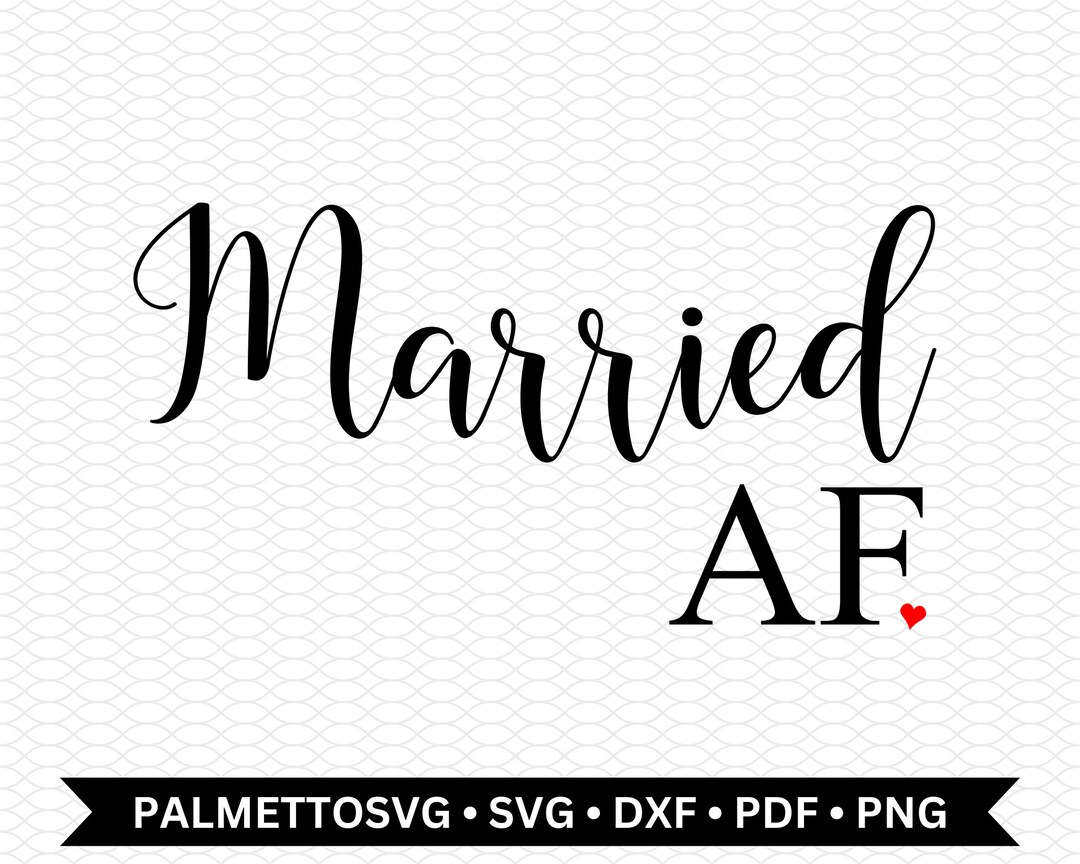 Married Af Svg Dxf Png, Laser Cut File, Sublimation Design, Svg Cut ...