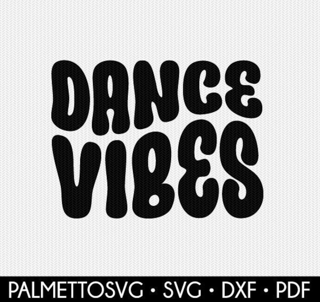 Dance Vibes Svg Dance Vibes Dxf Dance Vibes Cut File Dance - Etsy Australia