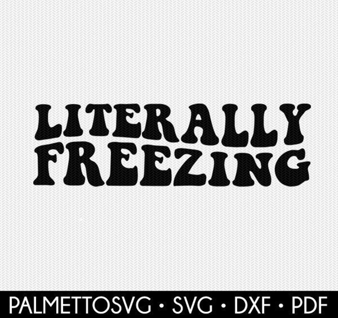 Literally Freezing Svg Wavy Text Svg Wavy Svg Hippie Svg - Etsy