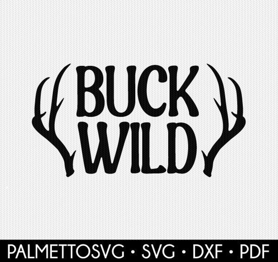 Buck Wild Svg Deer Svg Hunting Svg Deer Hunting Svg Dxf Etsy buck-wild-svg-deer-svg-hunting-svg-deer-hunting-svg-dxf-etsy