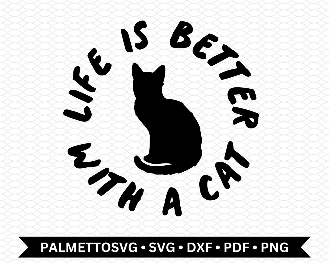 Life is Better With a Cat Svg, Cat Svg, Cat Cut File, Cat Clip Art, Cat ...