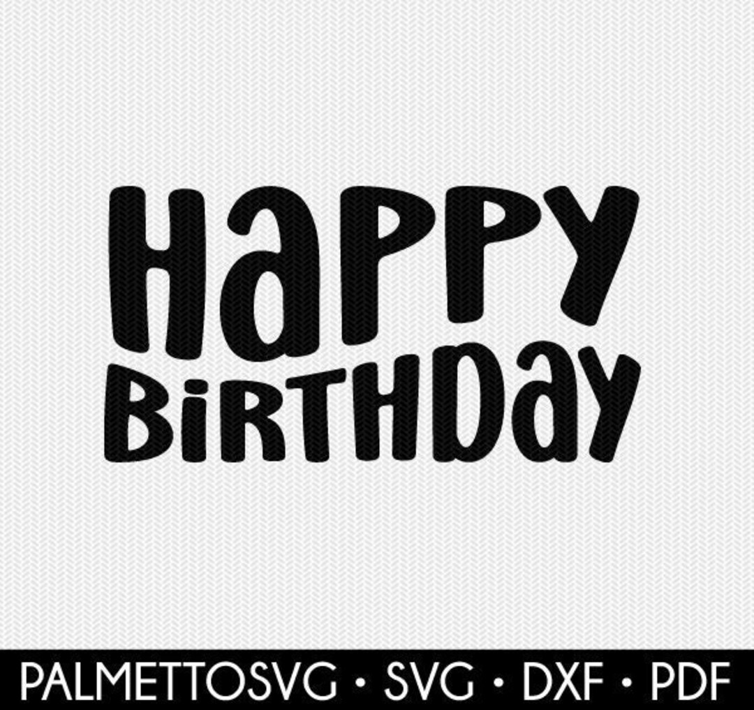 Happy Birthday Svg Happy Birthday Dxf Birthday Cut File - Etsy