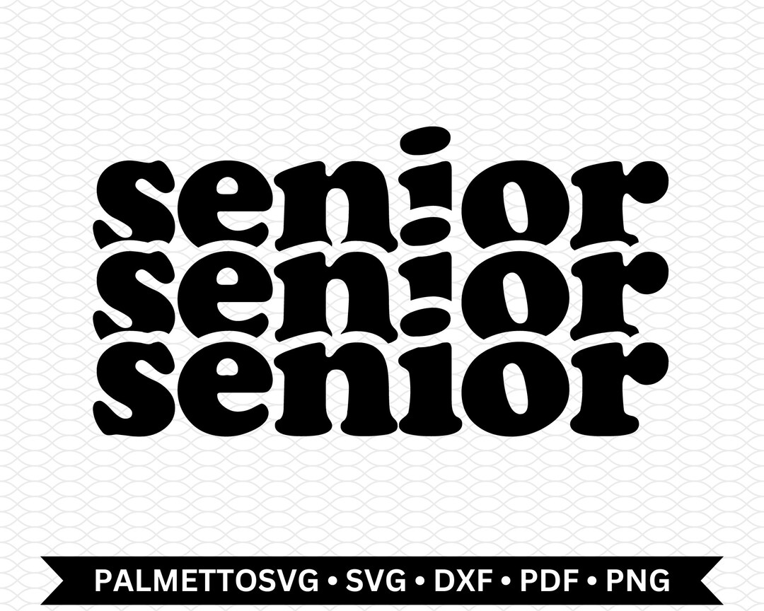 Senior Svg, Senior Stacked Svg, Senior Png, Senior Cut File, Senior Dxf ...